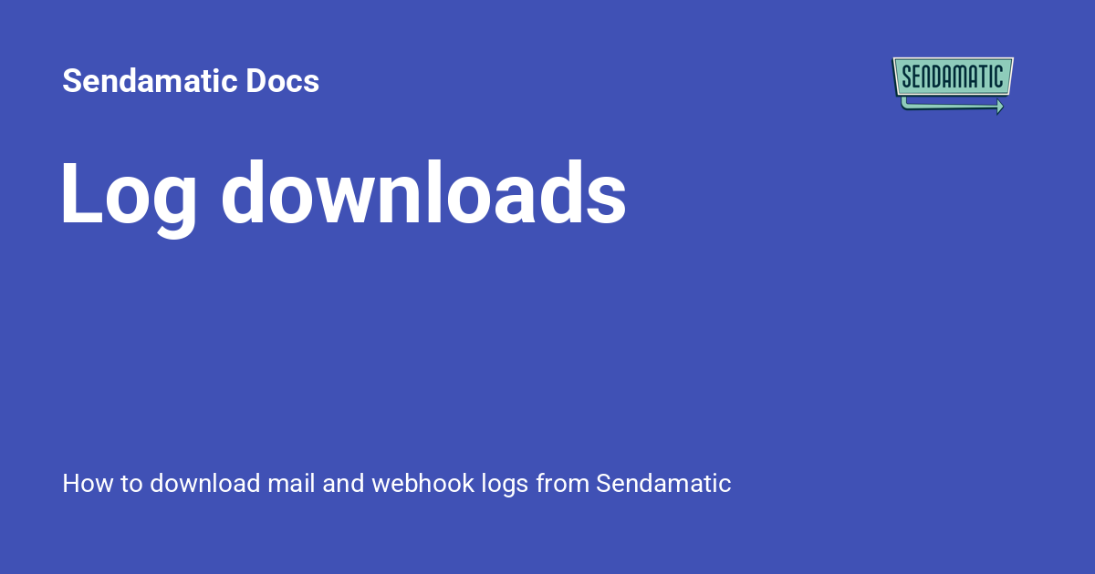 Log downloads - Sendamatic Docs