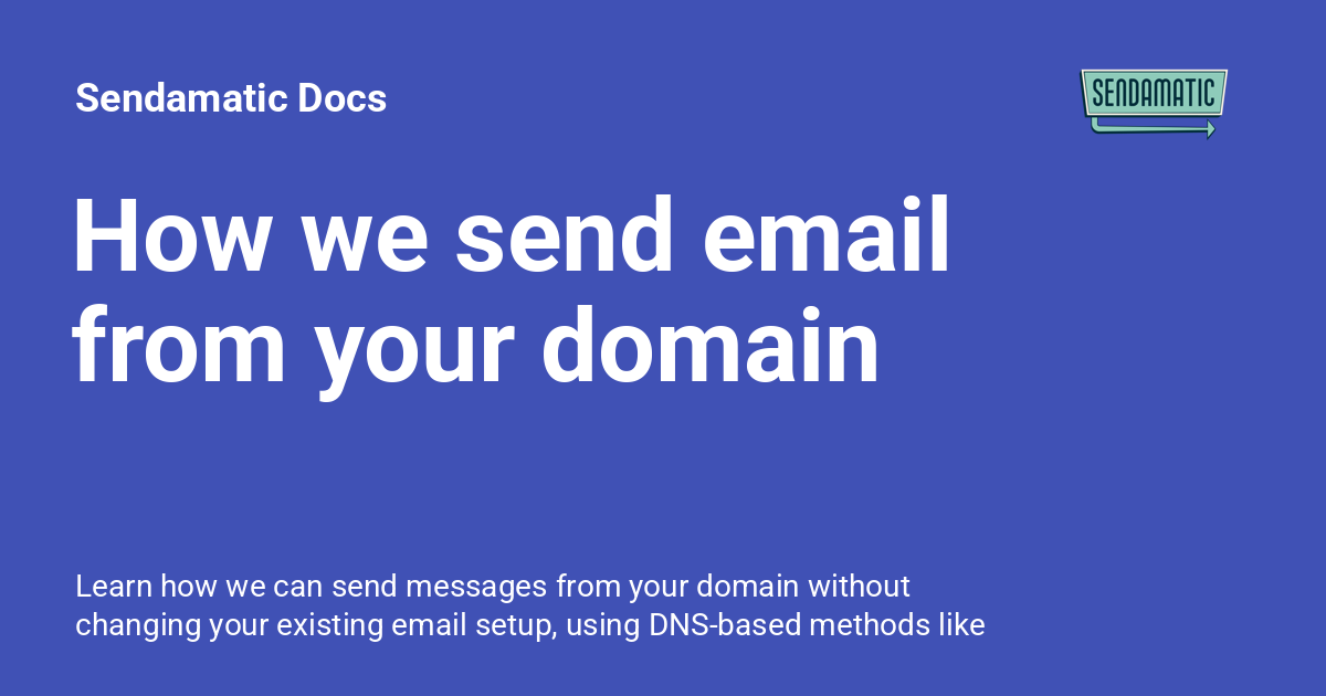 How we send email from your domain - Sendamatic Docs